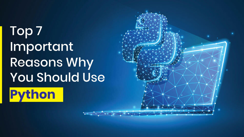 Top 7 Important Reasons Why You Should Use Python 2022 Top 7 Important Reasons Why You Should Use Python 2022